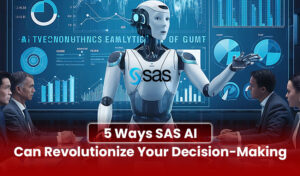 5 Ways SAS AI Can Revolutionize Your Decision Making